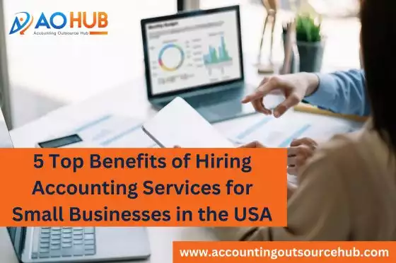 Top 5 Benefits of Hiring Accounting Services for Small Businesses in ...
